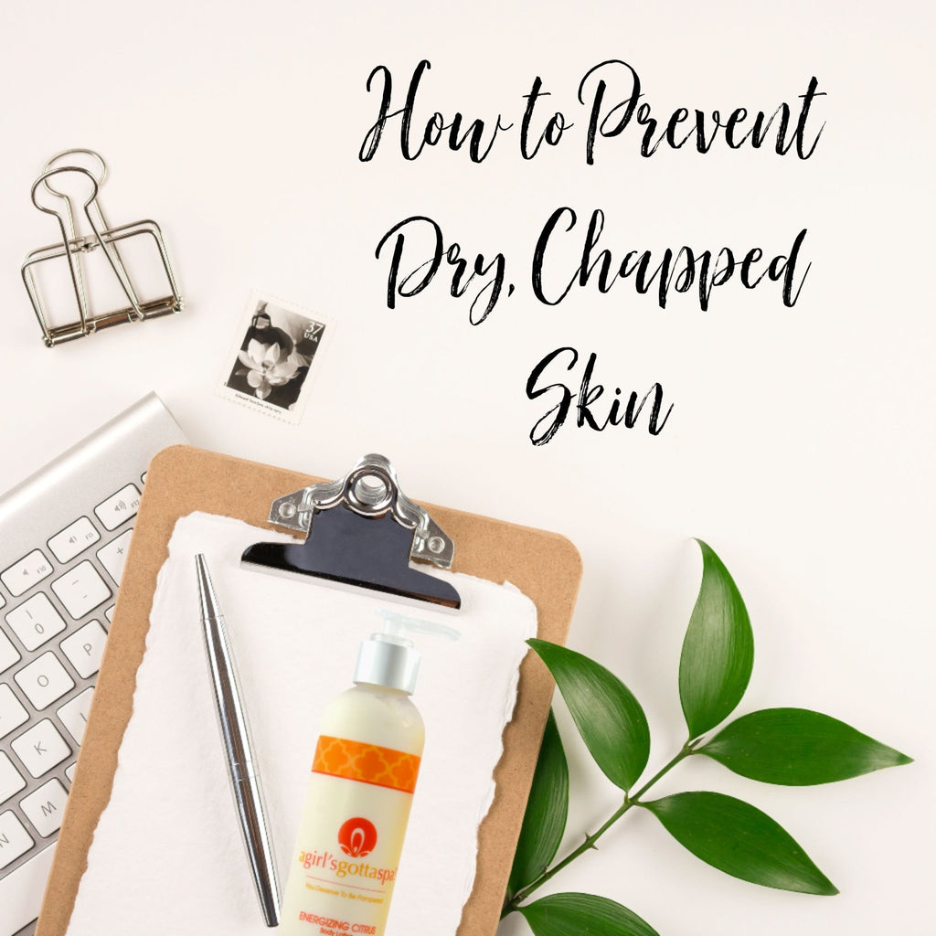 How to Prevent Dry, Chapped Skin | A Girl's Gotta Spa!